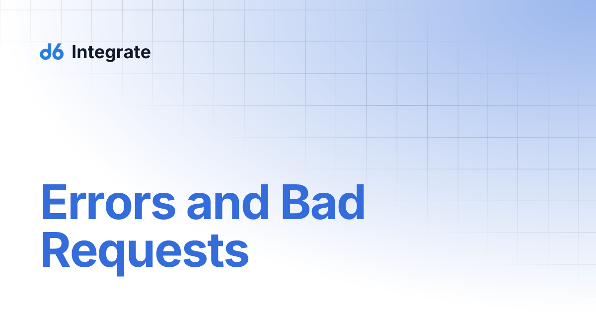 Errors and Bad Requests | Integrate Errors and Bad Requests | Integrate